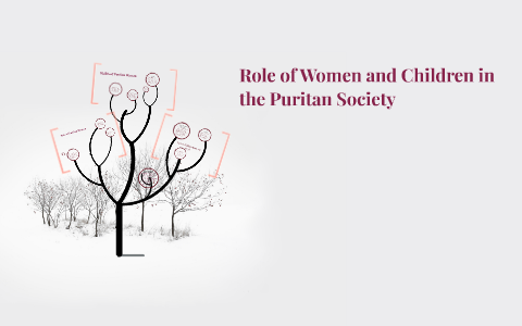 Role of Women and Children in the Puritan Society by abby robbins on Prezi