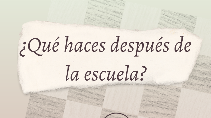 ¿Qué haces después de la escuela? by Roxanne Beer on Prezi