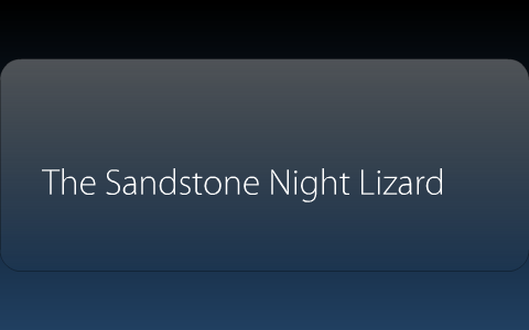 sandstone night lizard stuff by James Wagner on Prezi