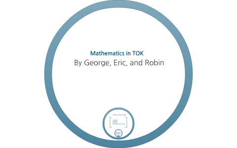 Math TOK by George McInnes on Prezi