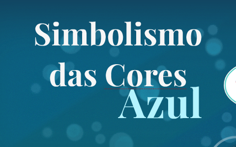 Simbologia das Cores - AZUL by Aleson Pinho on Prezi