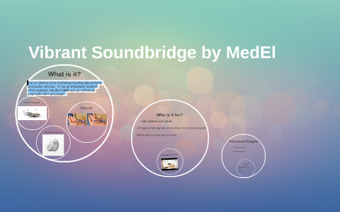 Vibrant Soundbridge by MedEl by Thea Beaney on Prezi