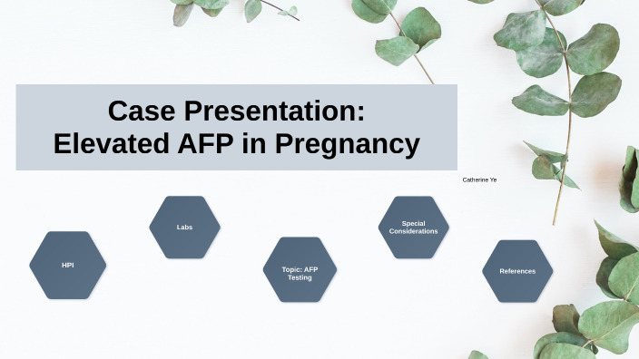 Case Presentation: Elevated AFP in Pregnancy by Cat Ye on Prezi