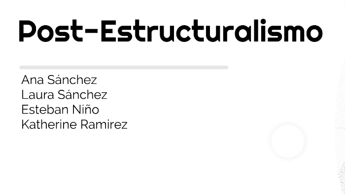 Postestructuralismo by Katherine Ramirez on Prezi