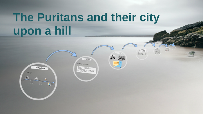 The Puritans and their city upon a hill by Melanie Kauer on Prezi