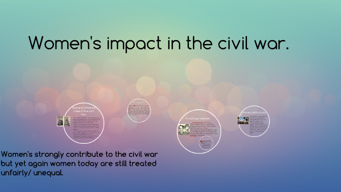 women impact in the civil war by Stephanie Dominguez on Prezi