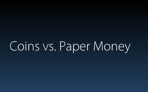 5 Paragraph Essay- Coins vs. Paper Money by Samuel Haile on Prezi