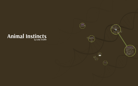 Animal Instincts and DNA by emily venable on Prezi