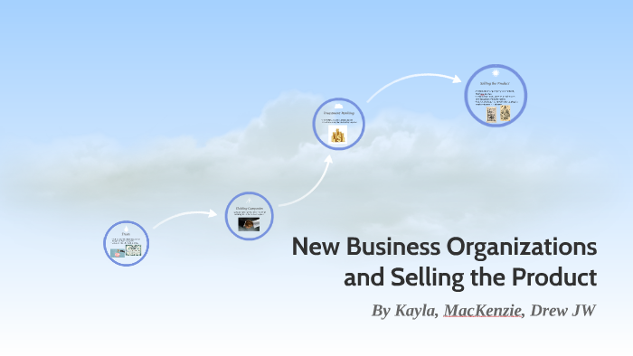 New Business Organizations and Selling the Product by MacKenzie Harman ...
