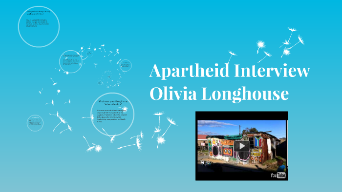 Apartheid Interview by Olivia Longhouse on Prezi