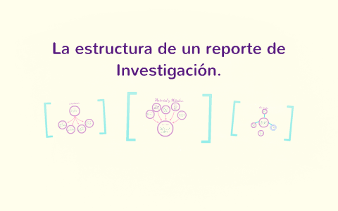 La estructura de un reporte de Investigación. by marlen juanmarcos on Prezi