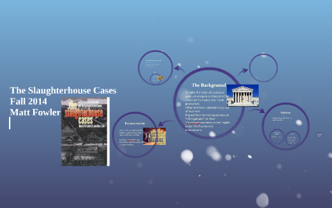 The Slaughterhouse Cases by Matt Fowler on Prezi