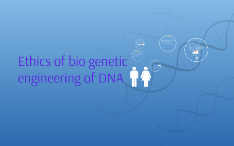 Ethics of bio genetic engineering by Taja G on Prezi