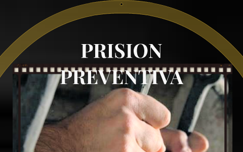 PRISION PREVENTIVA by yolanda pacheco on Prezi