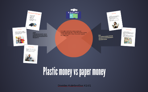 Plastic money vs paper money by Dovidas Kuleševičius on Prezi