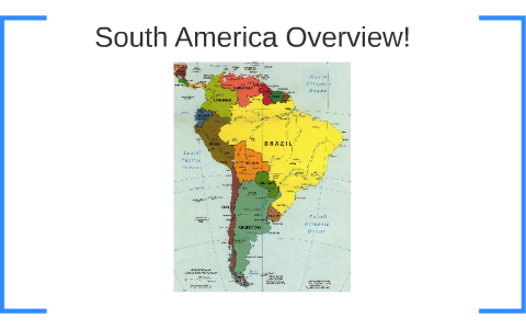South America Overview! by Ryan Mountain on Prezi
