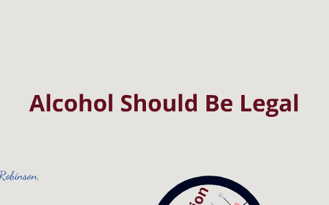 Why Alcohol Should Be Legal by Kaley Weir on Prezi
