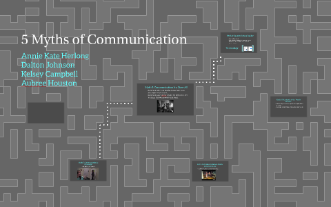 5 Myths of Communication by Annie Kate Herlong on Prezi