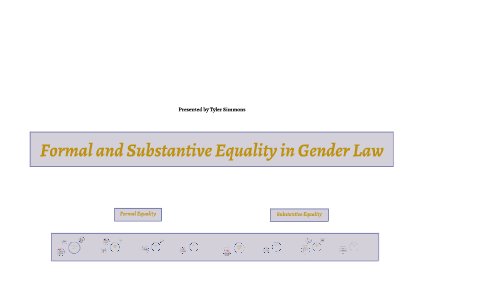 Formal and Substantive Equality in Gender Law by Tyler Simmons on Prezi