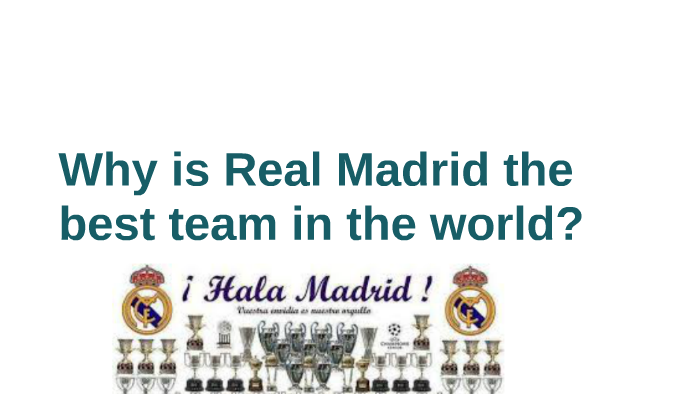 Why is Real Madrid the best team in the world? by Jorge Argüelles on Prezi