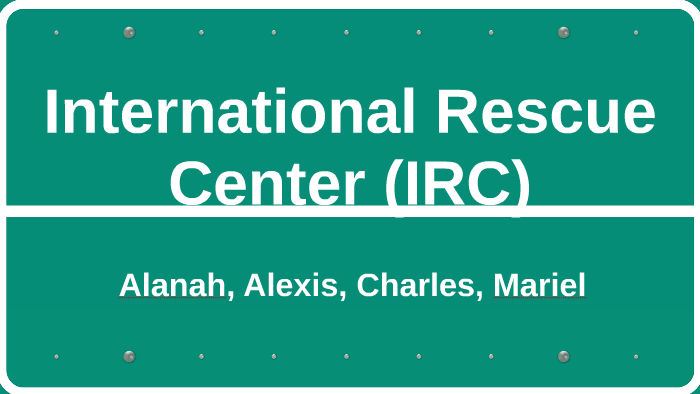 International Rescue Center (IRC) by Alexis Picanco on Prezi