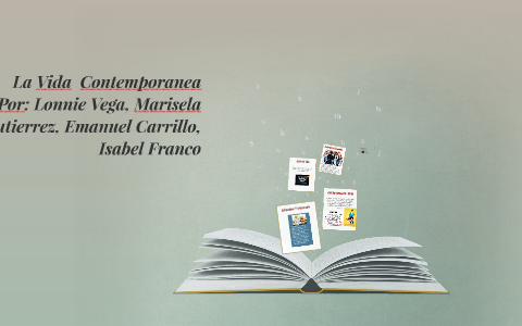 La Vida Contemporanea by Lonnie Vega on Prezi