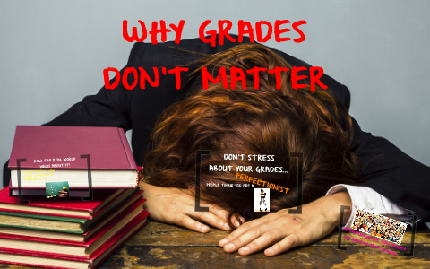 GRADES DON'T MATTER by Liand GiMeno on Prezi