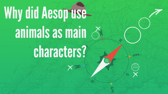 why did aesop use animals as main characters by yuvin kang on Prezi