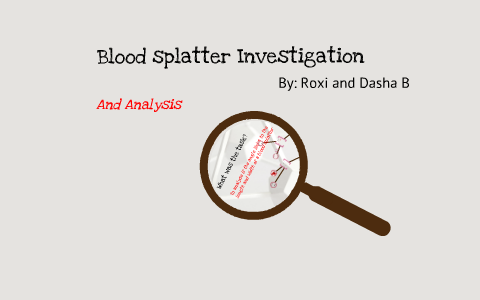 Blood Splatter Investigation by dasha b on Prezi