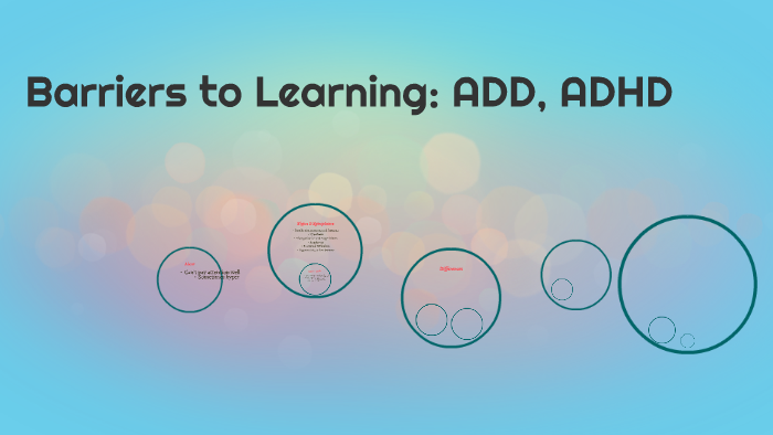Barriers to Learning: ADD, ADHD by Bradlee Moon on Prezi