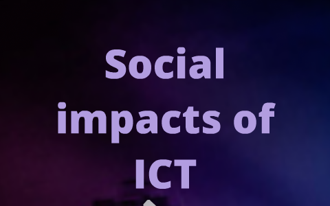 social impacts of ICT by montel okoro on Prezi