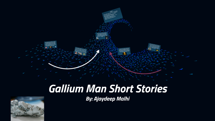 Gallium Man Short Stories by ajay malhi on Prezi
