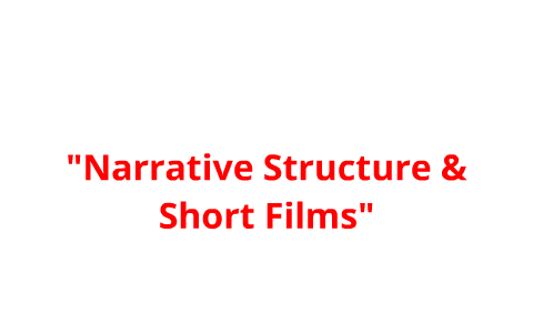 Narrative Structures and Short Films by Brendan Gurrie on Prezi