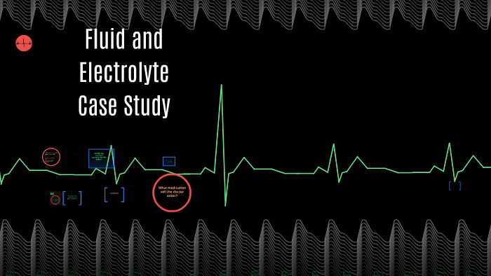 Fluid and Electrolyte Case Study by Haley Hillers on Prezi