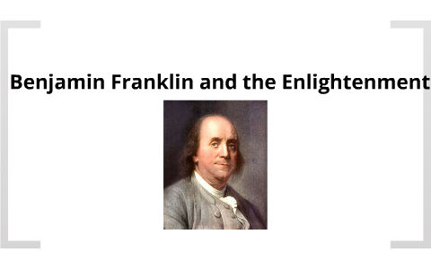 Benjamin Franklin and the Enlightenment by Andrew Krynicki on Prezi