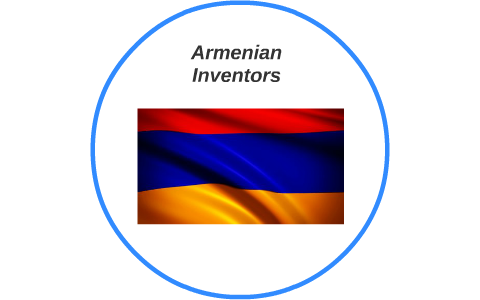 Armenian Inventors by Aram Manoukian on Prezi