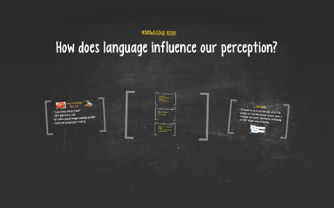 How does language influence our perception? by Julianne Mahoney on Prezi