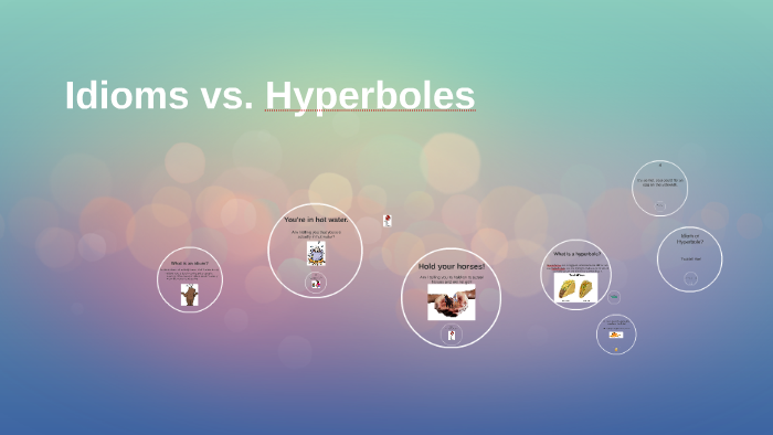 Idioms vs. Hyperboles by Michelle Reigle on Prezi
