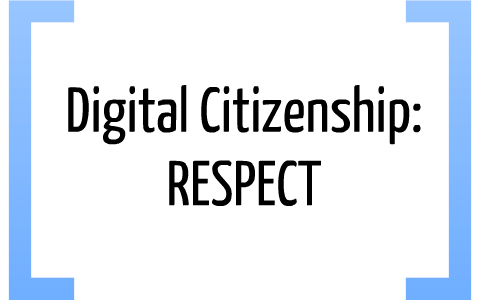 Digital Citizenship: Respect by Alicia Seevers on Prezi