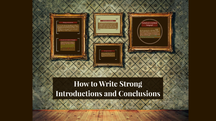 How to write Strong Introductions and Conclusions by Lakyn Wallace on Prezi