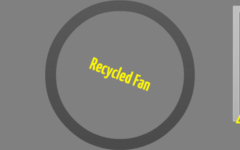 Recycled Fan by Real G on Prezi