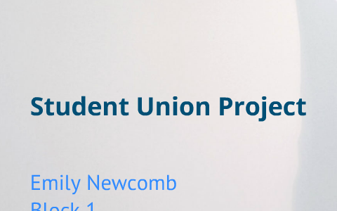 Student Union Project by Emily Newcomb on Prezi