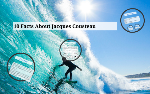 10 Facts About Jacques Cousteau by Christine Gonzalez on Prezi