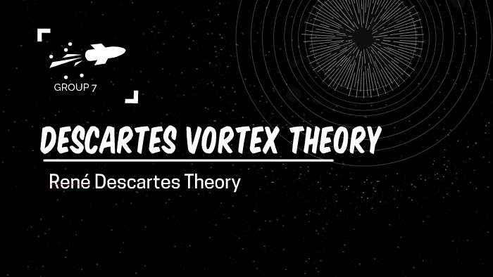 Descartes Vortex Theory by iDioGaming on Prezi