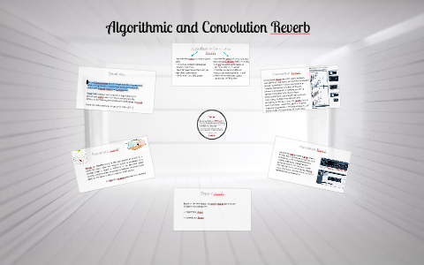 Algorithmic and Convolution Reverb. by Fátima Teixeira on Prezi