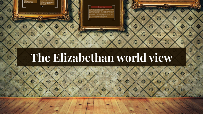 The Elizabethan world view by Charlotte Reppenhagen on Prezi