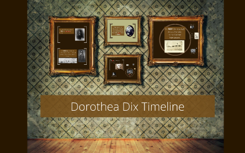 Dorothea Dix Timeline by madison poore on Prezi