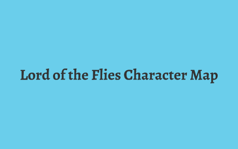 Lord of the Flies Character Map by Dan Ton on Prezi