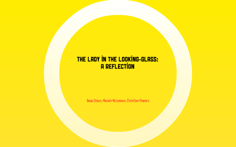 The Lady in the Looking-Glass: A Reflection by Beau Dixon on Prezi