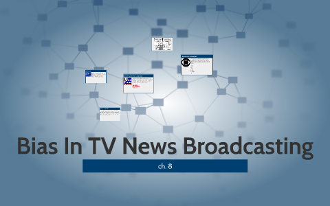 Bias In TV News Broadcasting by garrett spicola on Prezi